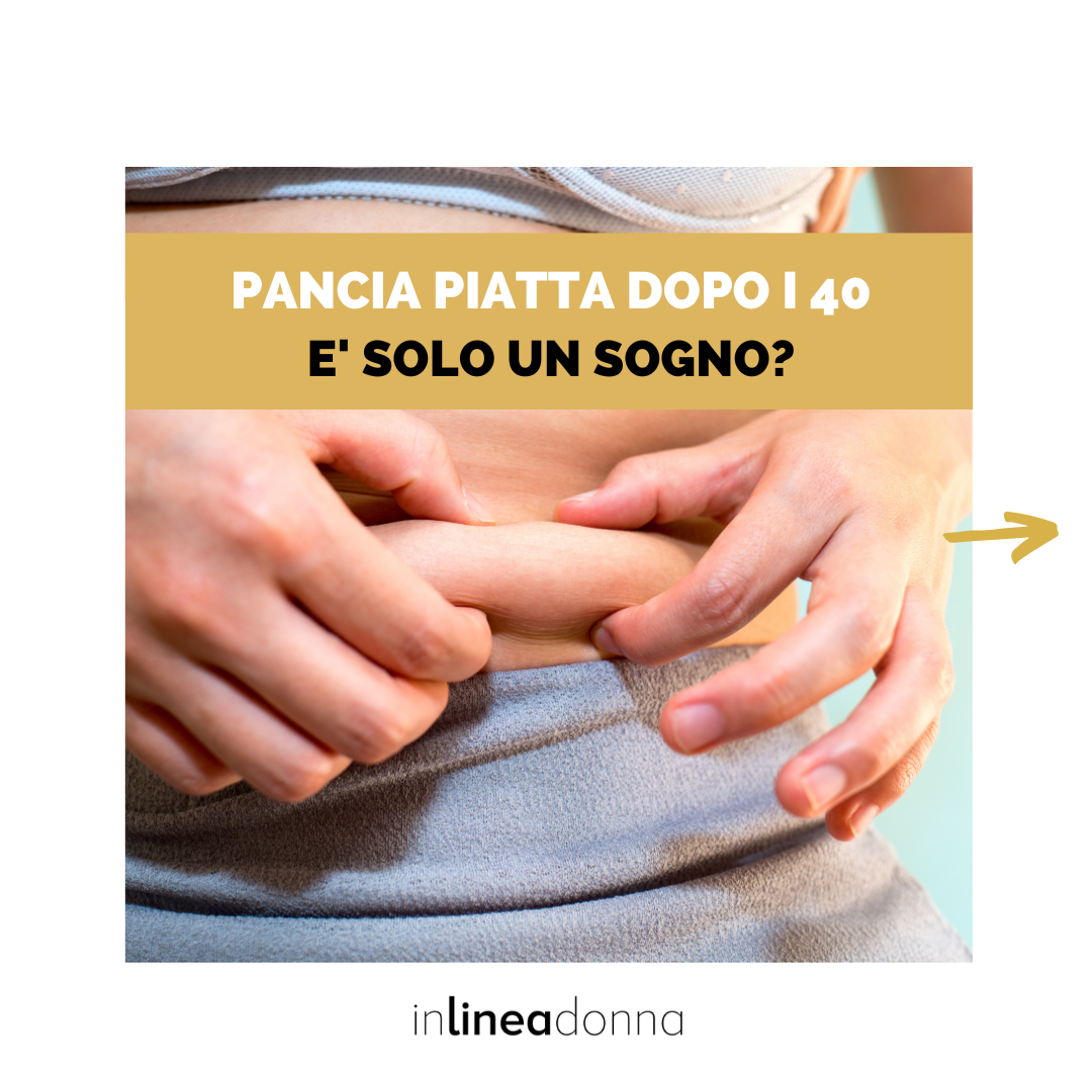 Perdere la pancia dopo i 40 anni: è solo un sogno? - In Linea Donna