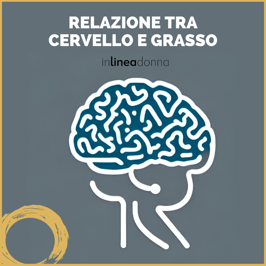Qual' è la relazione tra grasso e cervello? - In Linea Donna